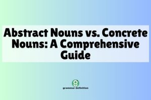 Abstract Nouns vs. Concrete Nouns: A Comprehensive Guide - Grammar ...