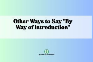 Other Ways to Say "By Way of Introduction" - Grammar Definition