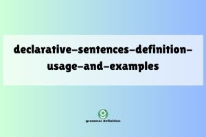 Declarative Sentences: Definition, Usage, and Examples - Grammar Definition