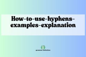 Hyphens: Usage, Examples, and Comprehensive Explanation - Grammar ...